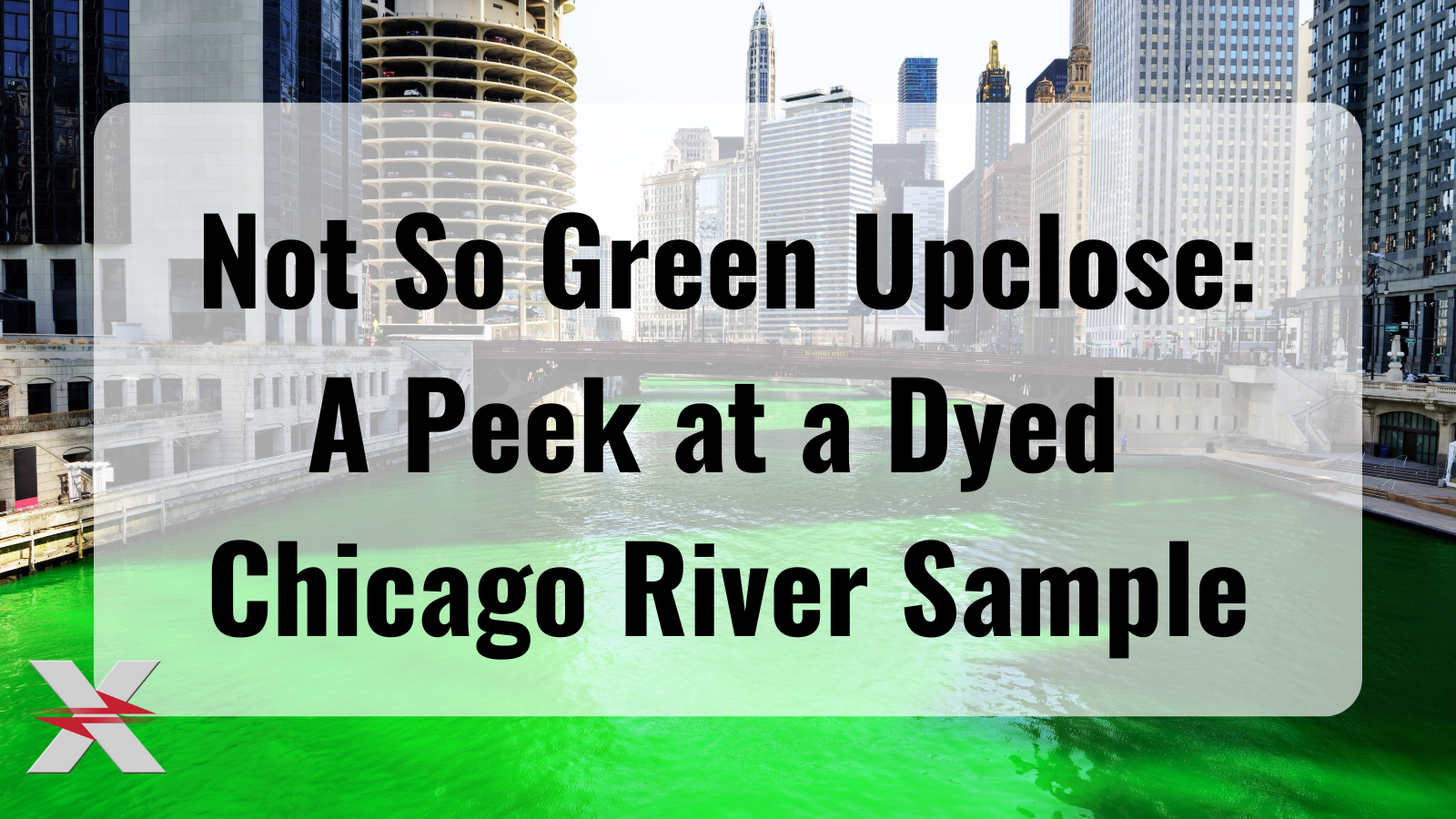 Not so Green Up Close: a Peek at a dyed Chicago River Sample | Chemical ...
